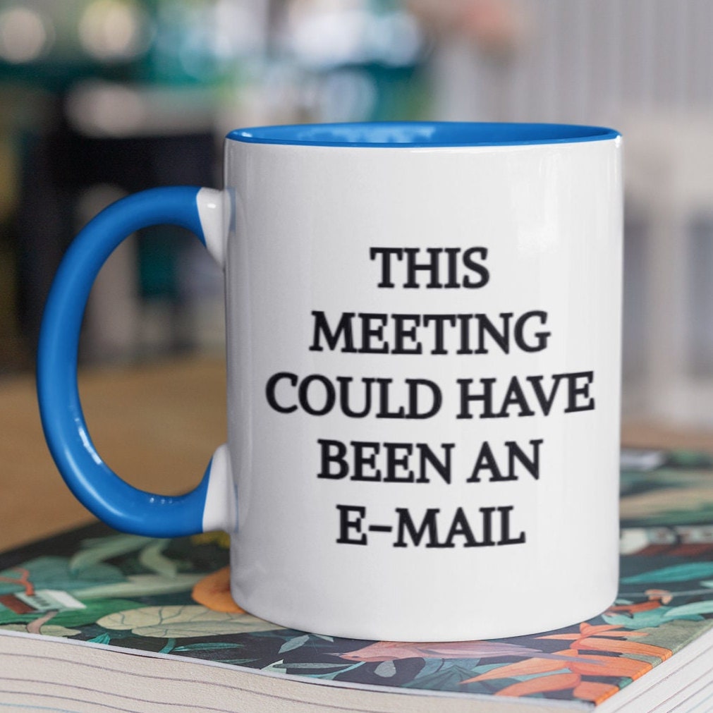 This Meeting Could Have Been an E-mail Mug, Funny Office Mug, Office ...