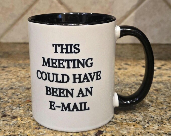This Meeting Could Have Been an E-mail Mug, Funny Office Mug, Office ...