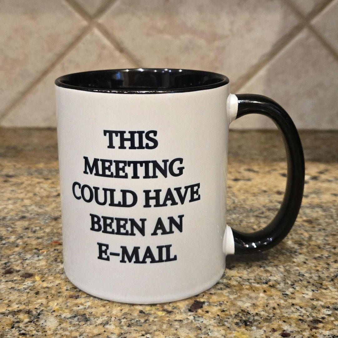 This Meeting Could Have Been an E-mail Mug, Funny Office Mug, Office ...