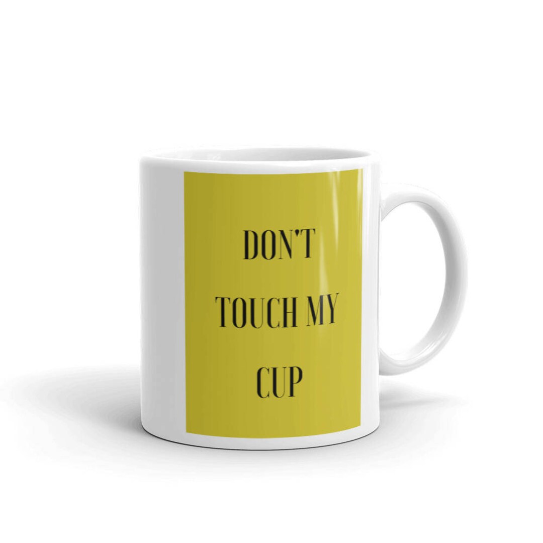 Don't Touch My Cup-coffee Mug - Etsy