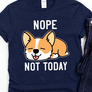Funny Corgi Shirt / Hoodie / Corgi Dog Gift / Nope Not Today / Lazy ...