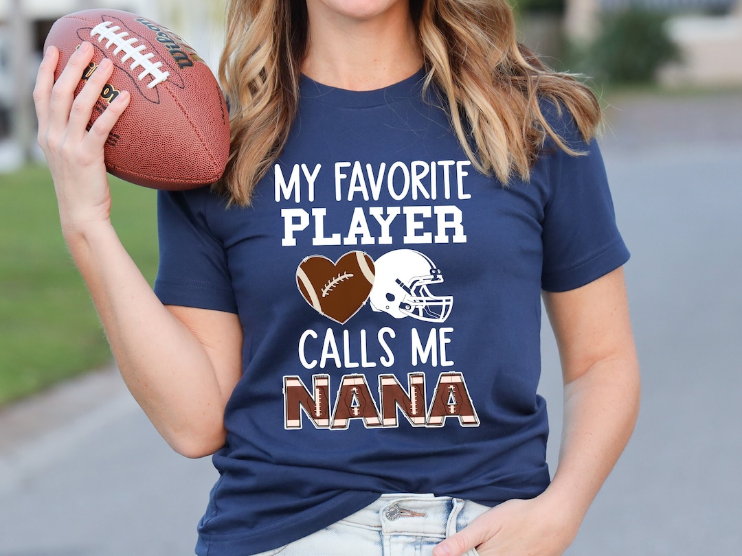 Nana Football Shirt, Sports Nana Shirt Gift, My Favorite Player Calls ...
