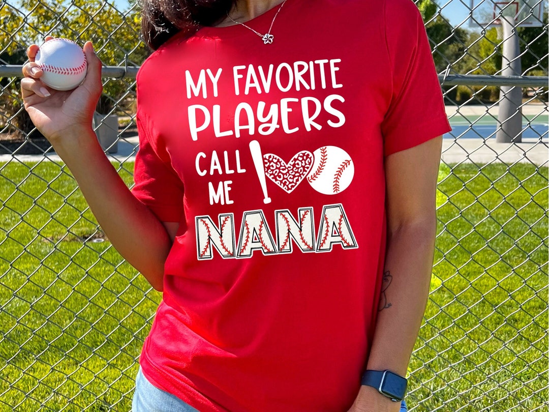 Nana Baseball Shirt, Cute Baseball Nana Gift, My Favorite Players Calls ...