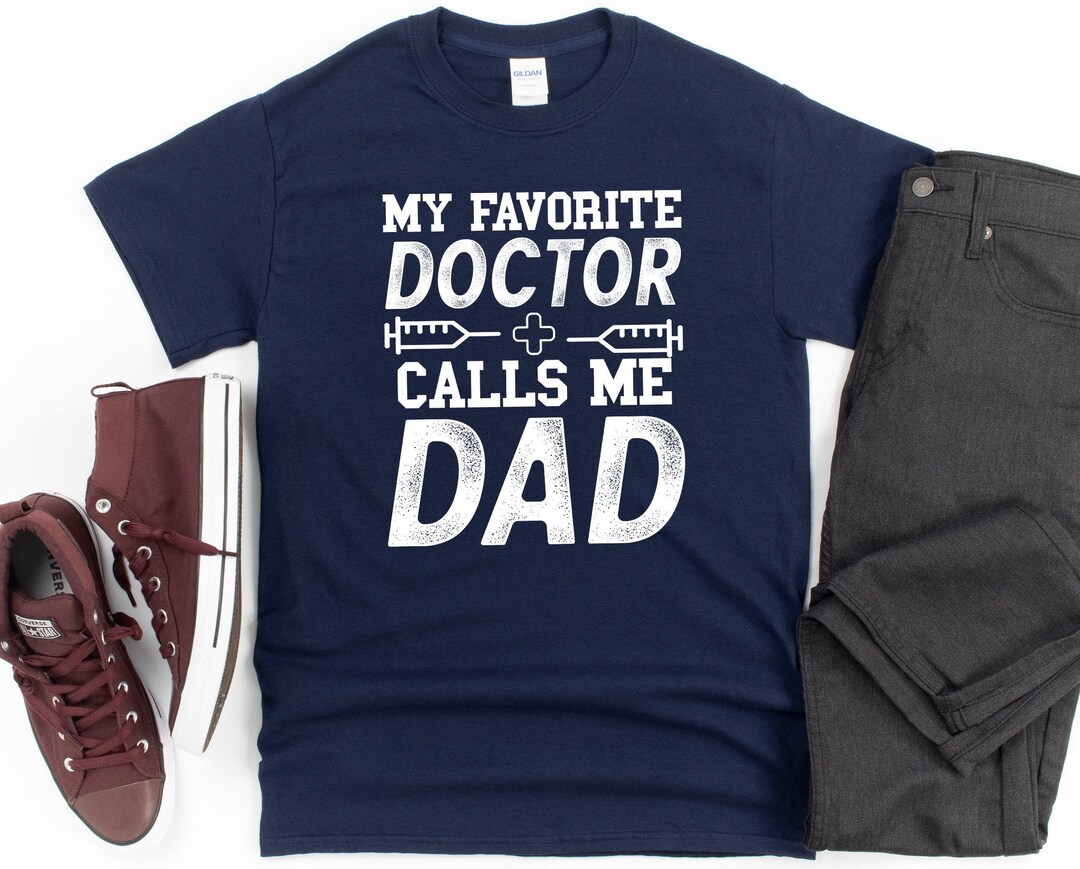 Doctor Dad Shirt, Gift for Dad off Doctor, My Favorite Doctor Calls Me ...