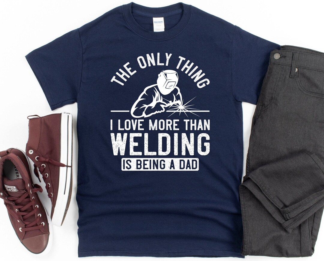 Welding Dad Shirt, Hoodie, Gift for Welder, Funny Weld Fathers Day ...