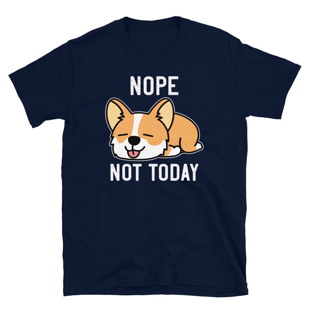 Funny Corgi Shirt / Hoodie / Corgi Dog Gift / Nope Not Today / Lazy ...