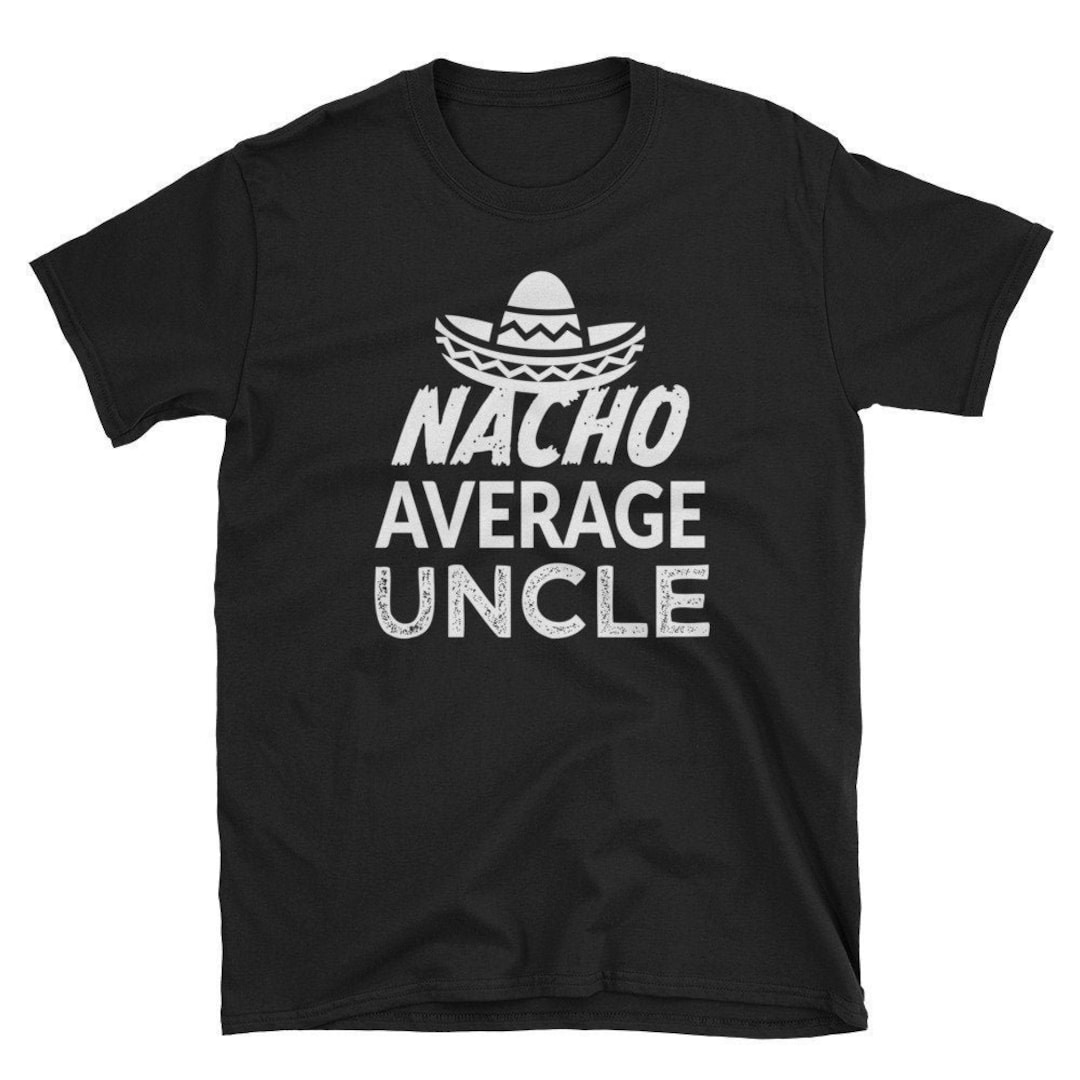 Uncle Shirt / Funny Uncle Gift / Nacho Average Uncle / Promoted to ...