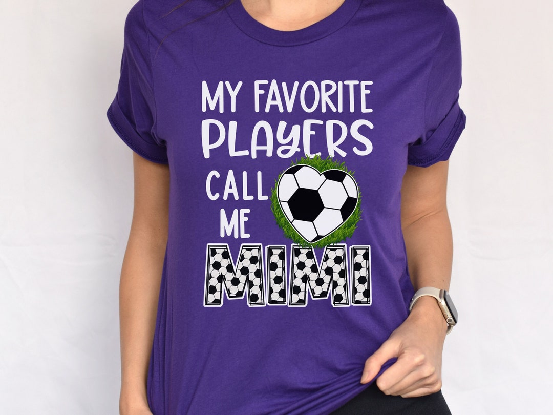 Soccer Mimi Shirt, My Favorite Player Calls Me Mimi, Mimi Soccer Game ...