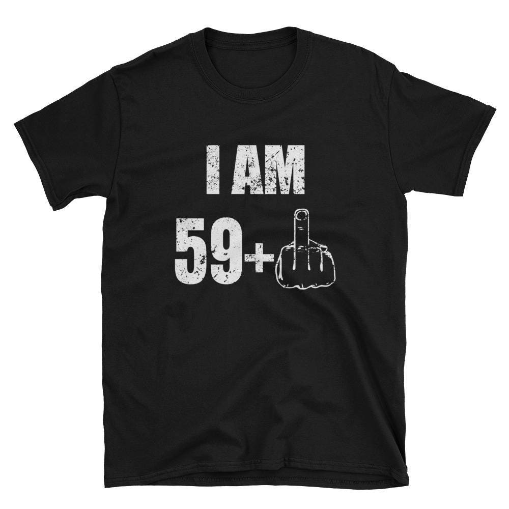 I Am 59 Plus 1 Fingers, 60th Birthday Mens Short-sleeve Unisex T-shirt ...
