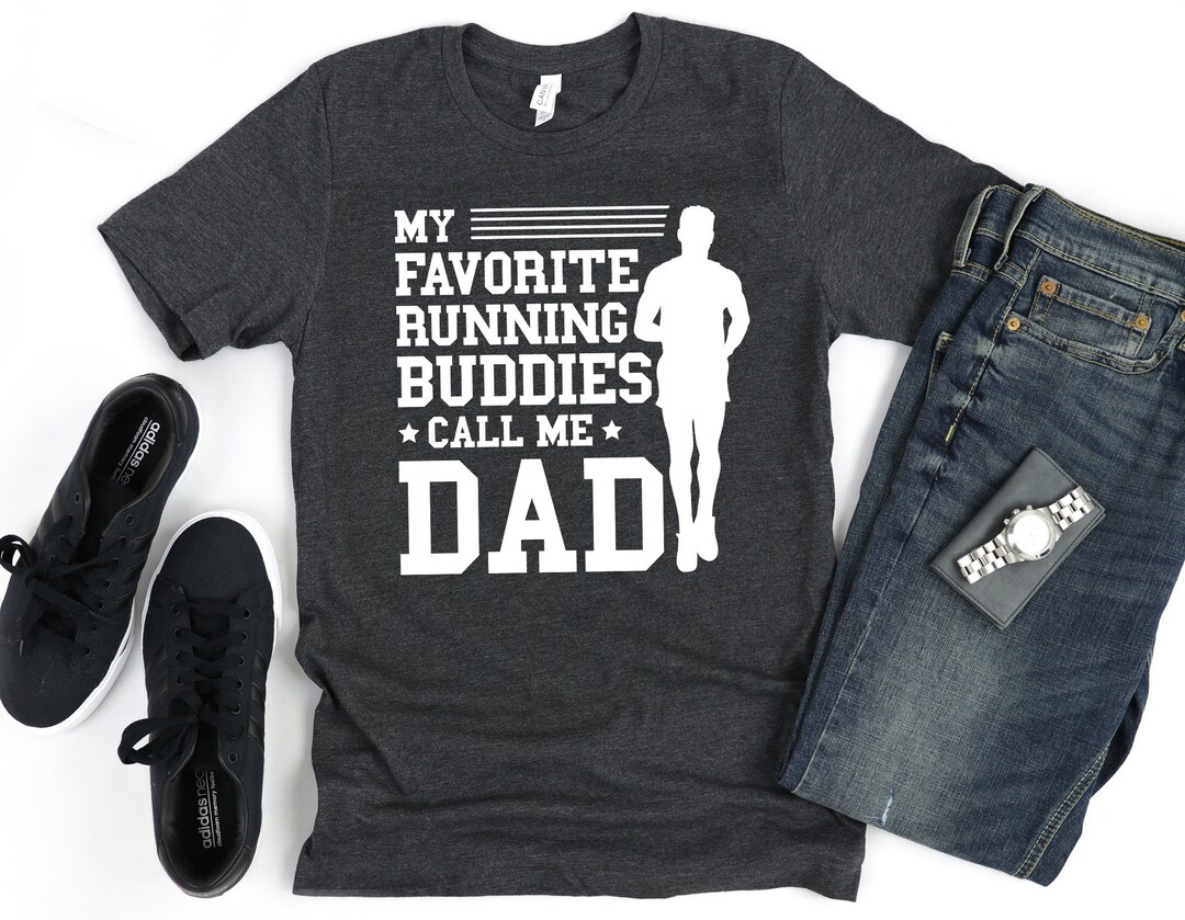 Dad Running Shirt / Runner Gift for Dad / My Favorite Running Buddies ...