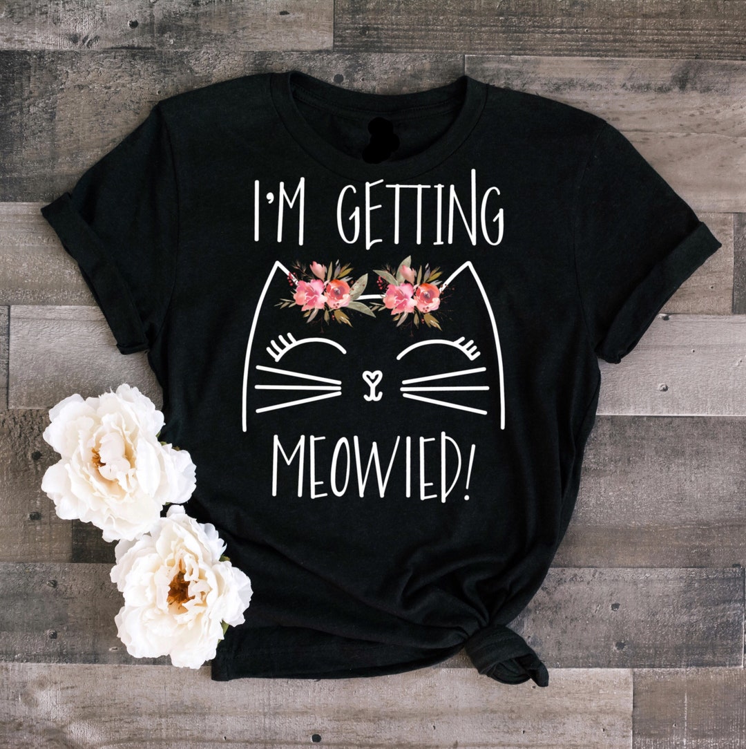 Getting Meowied Shirt, Getting Meowied Tshirt, Cat Tee, Meow Shirt, Cat ...