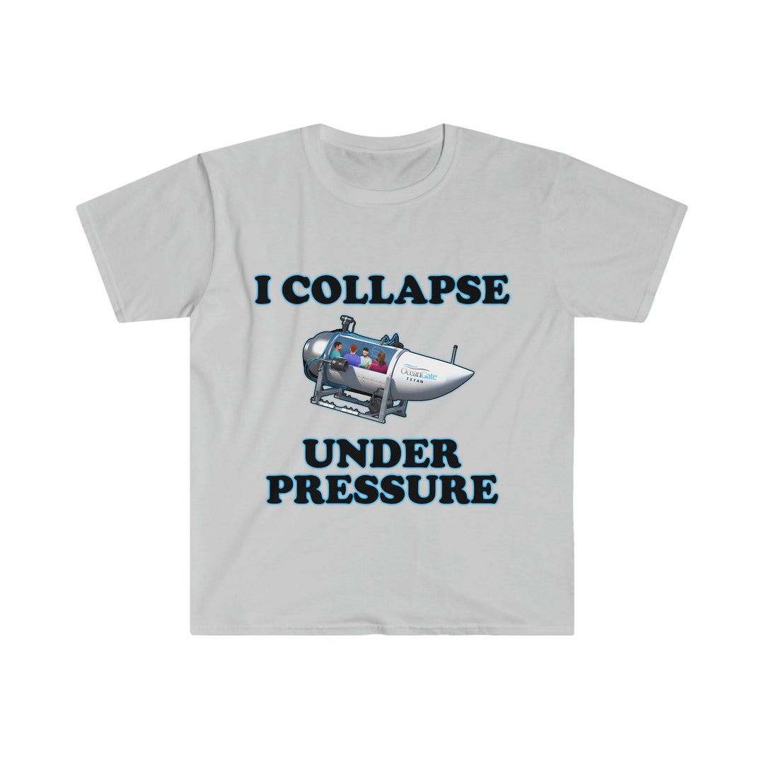 Funny Meme Tshirt, I Collapse Under Pressure Dark Humor Tee, Gift Shirt ...