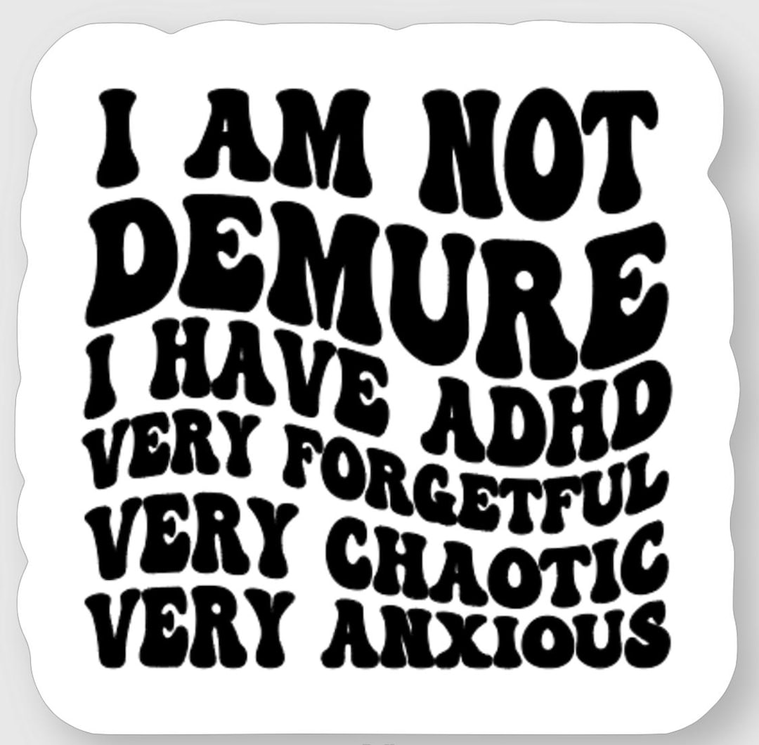 I Am Not Demure ADHD Sticker: Funny Chaotic Anxious Vinyl Decal - Etsy