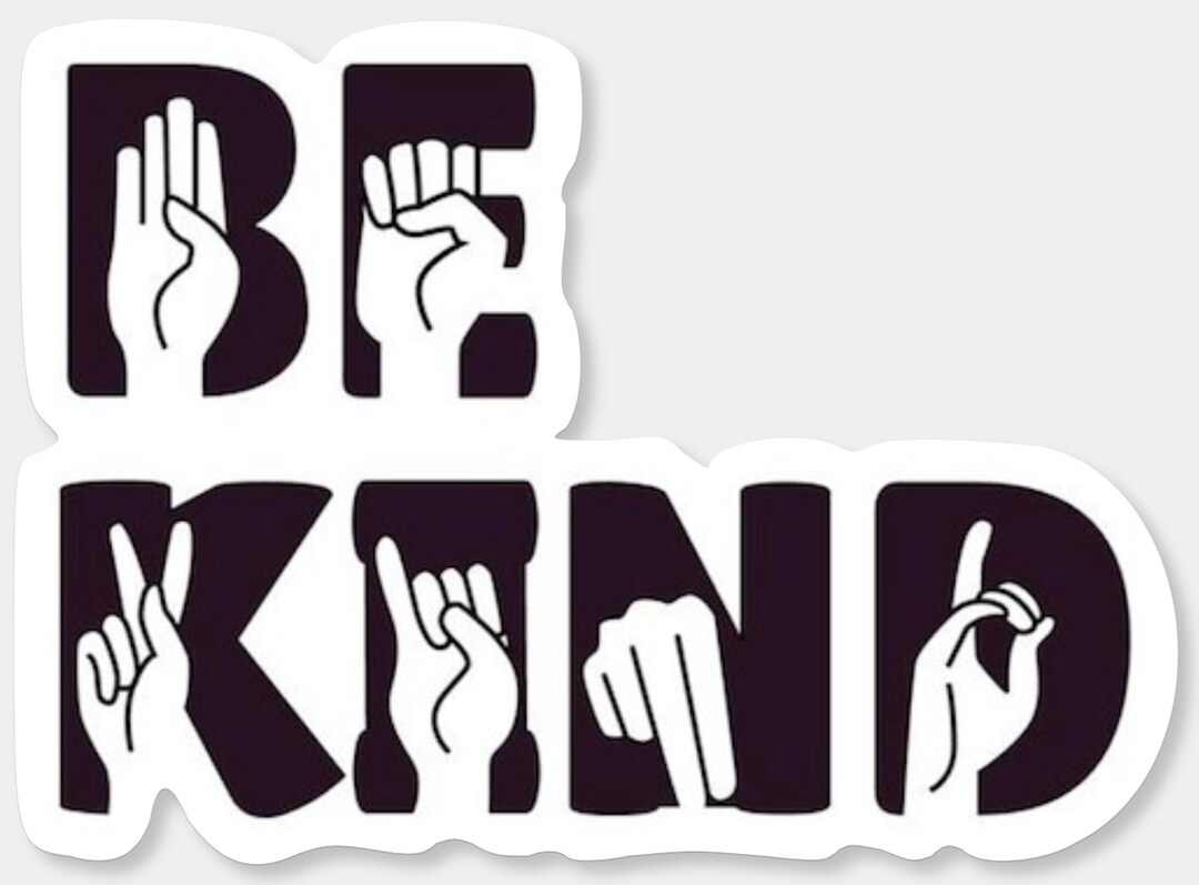 Be Kind, Sign Language, Kind, Kindness, Sticker, Stickers, Kindness ...