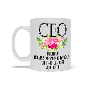Ceo Because Badass Miracle Worker Isn't an Official Job Title Mugs ...