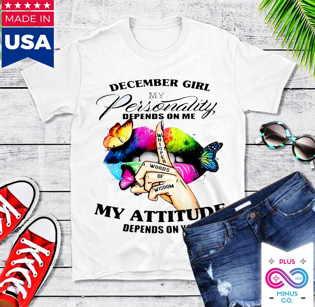 December Girl Shirt, My Personality Depends on Me, My Attitude Depends ...