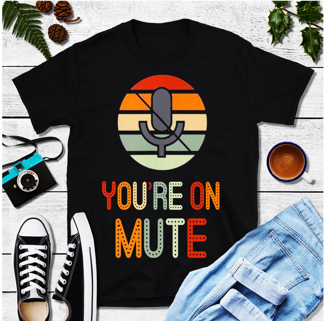 You're on Mute T-shirts,vintage Retro You're on Mute,video Call Shirt ...
