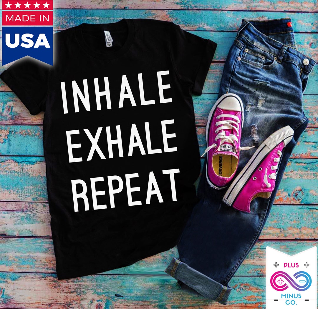 Inhale Exhale Repeat , Self Care Gift, Yoga Shirt, Inspirational ...