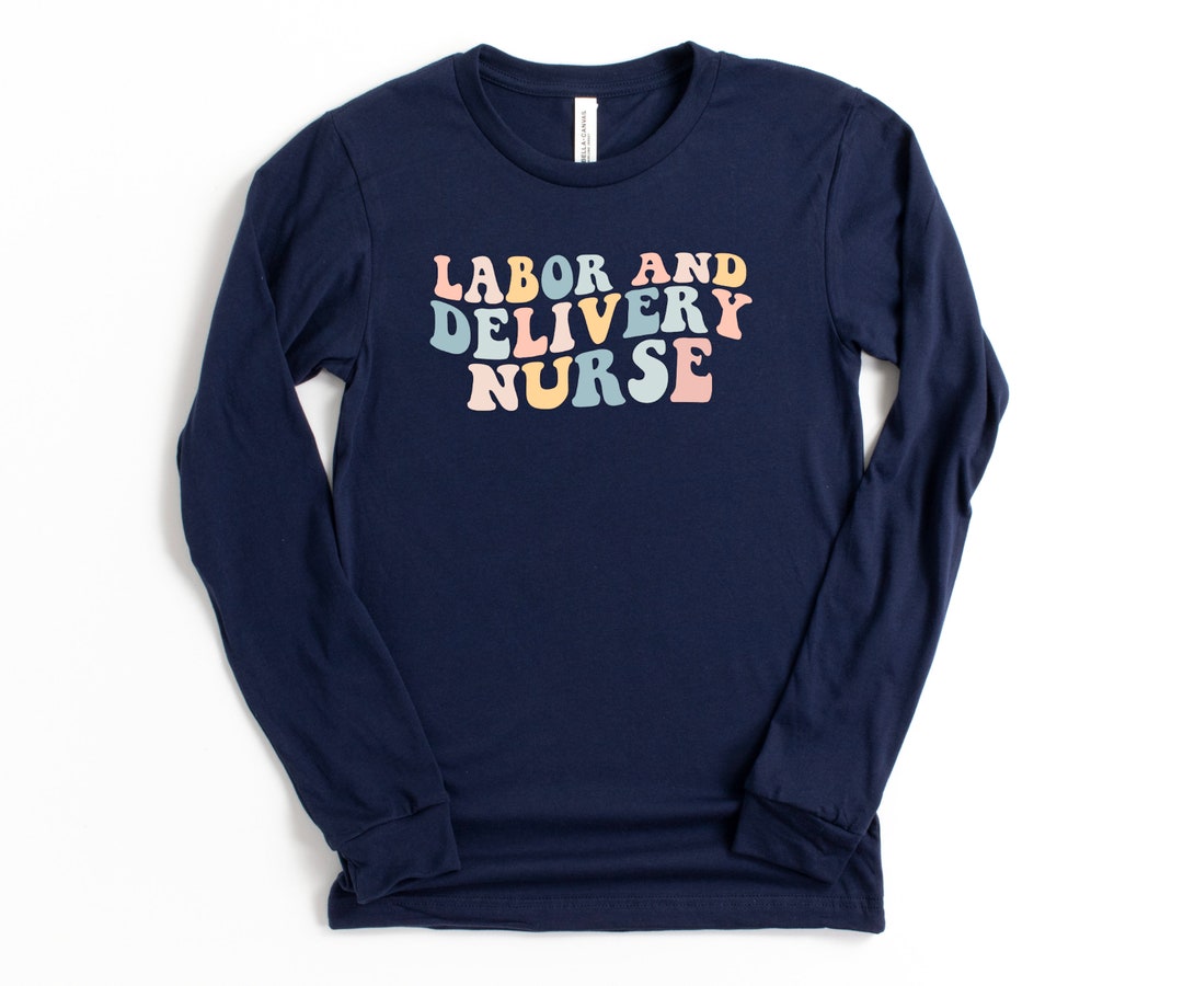 Labor and Delivery Nurse Long Sleeve Shirt, L&D Nurse Shirt, Labor and ...