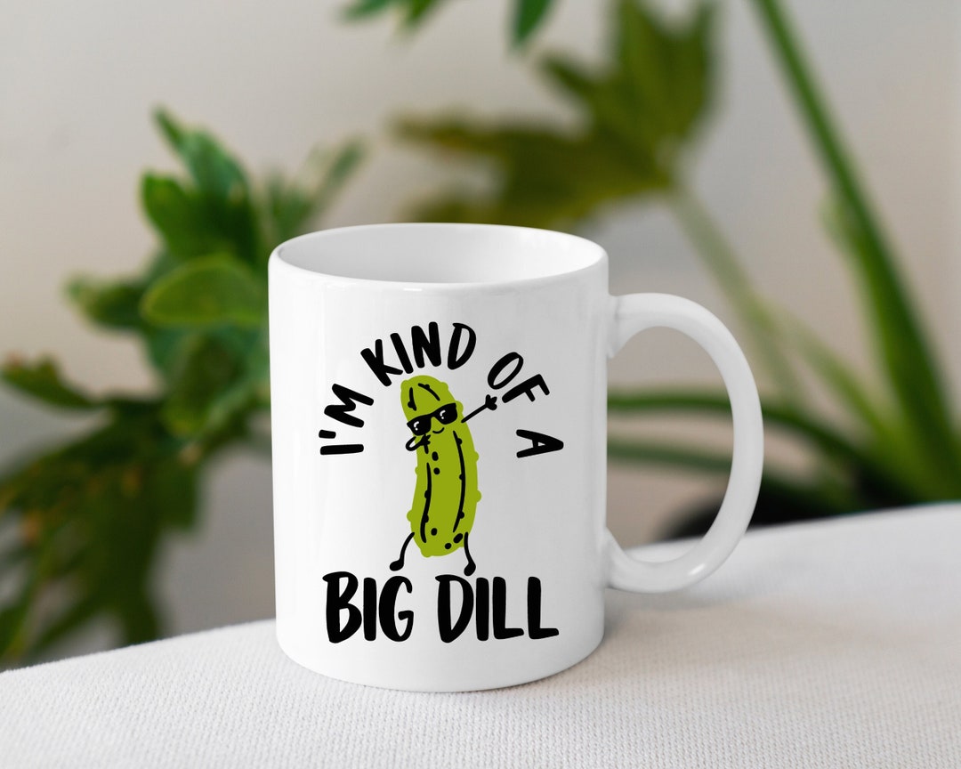 Pickle Gift Idea Pickle Mug Pickle Lover Pickle Gifts Kind of A Big ...