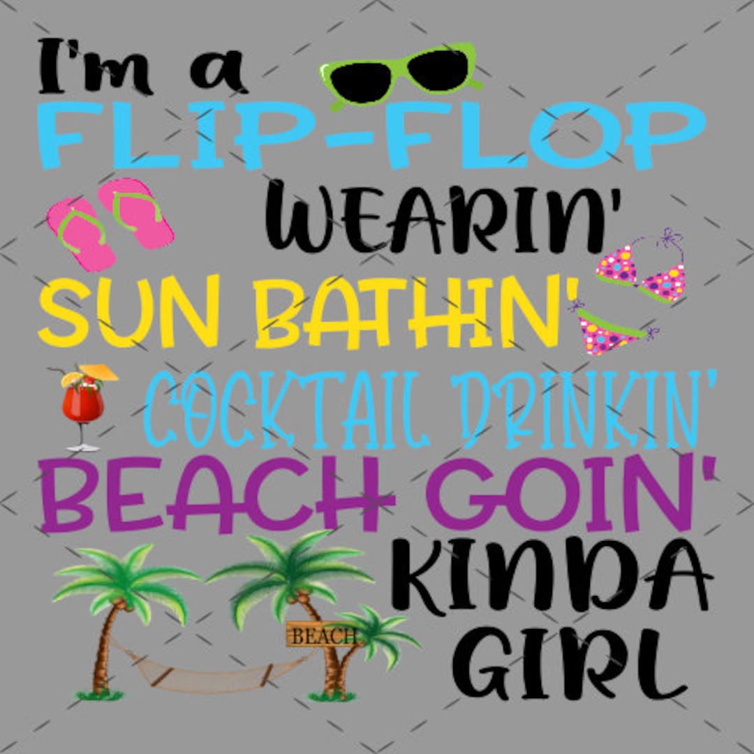 Flip Flop Wearin' Sun Bathin' Cocktail Drinkin Beach Goin' Girl ...