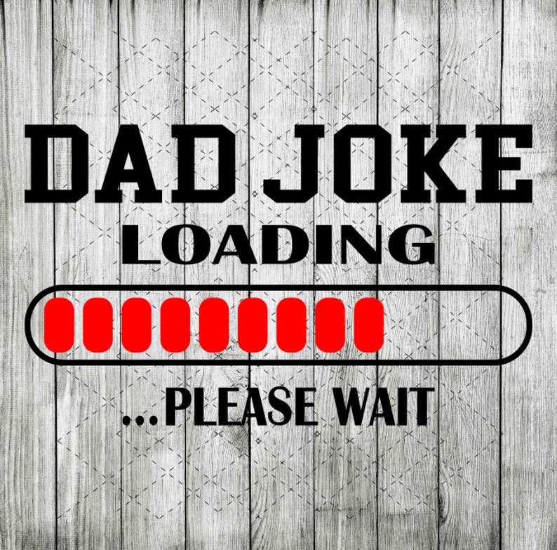 Dad Joke Loading SVG Cutting File; Digital Download - Etsy