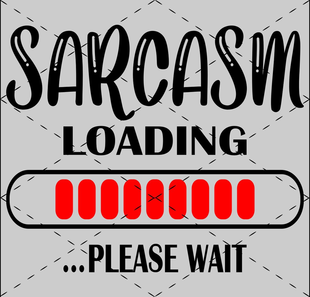 Sarcasm Loading SVG Cutting File Digital Download - Etsy