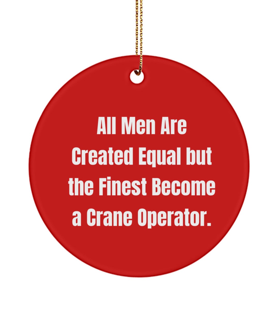 Perfect Crane Operator Gifts, All Men Are Created Equal, Birthday ...