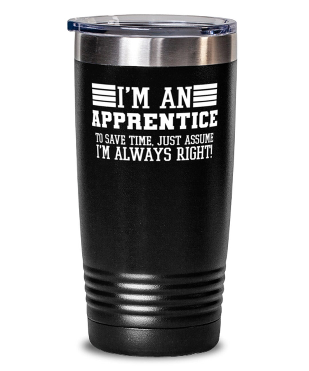 Apprentice Tumbler, I'm an Apprentice to Save Time Just Assume I'm ...