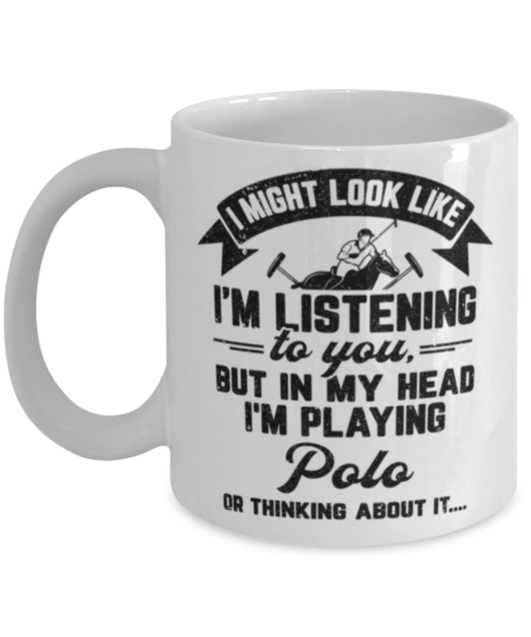 Polo Mug, I Might Look Like I'm Listening to You Horse Polo, Gift for ...