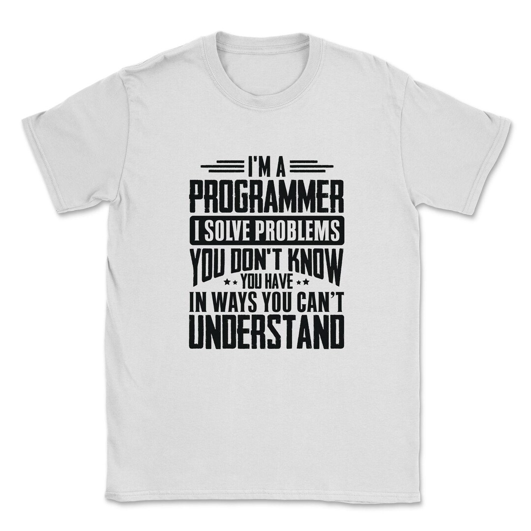 Programmer Shirt I Solve Problems You Have Funny Gift Tee - Etsy