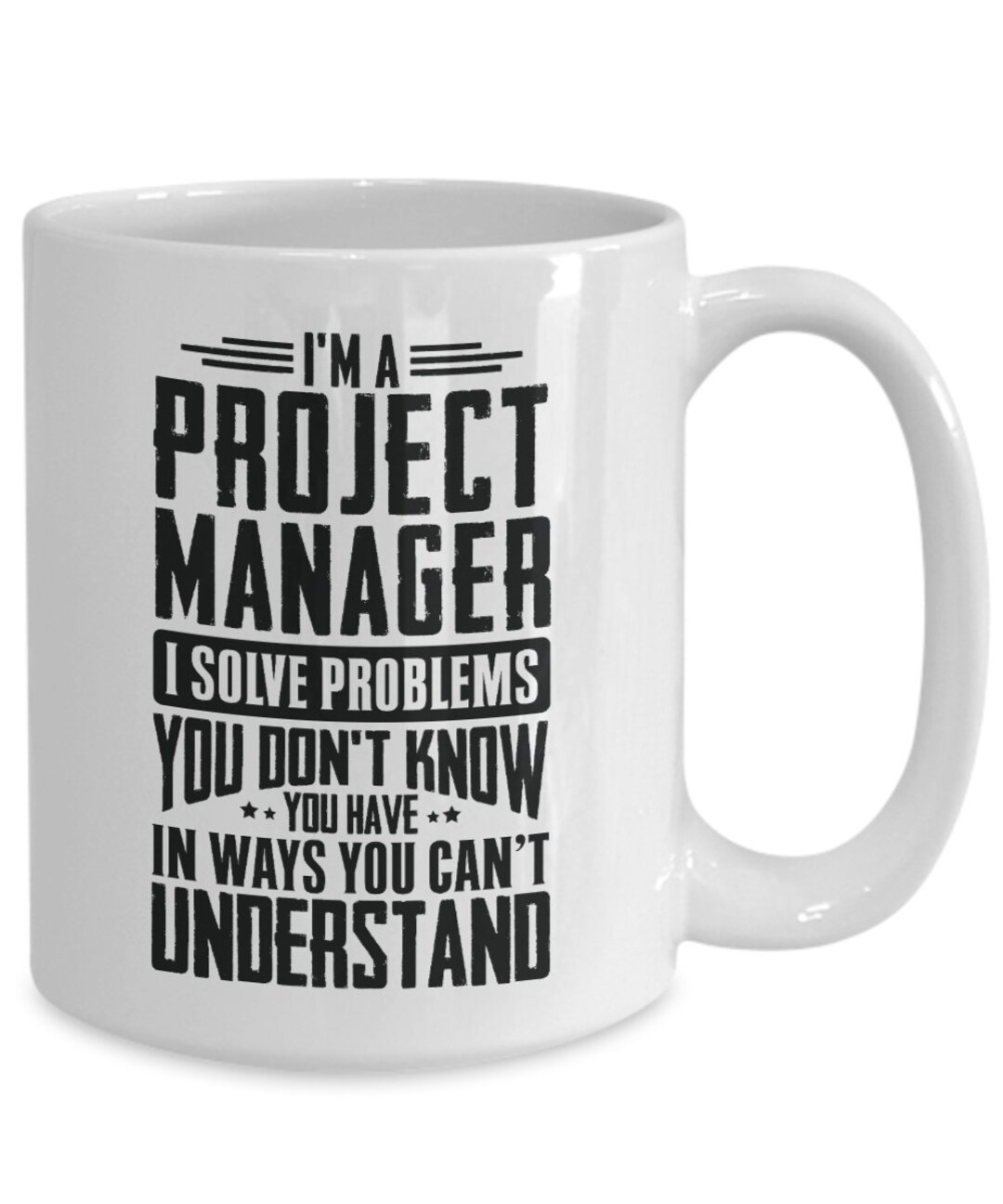 Project Manager Mug I Solve Problems You Have Funny Coffee Mug for ...