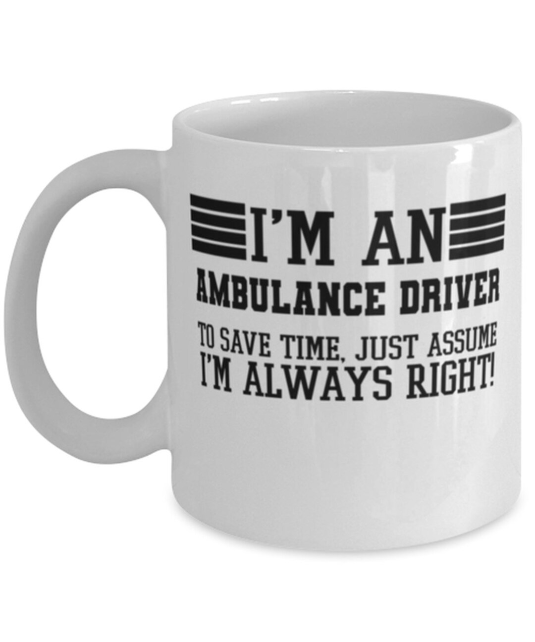 Ambulance Driver Mug, I'm an Ambulance Driver to Save Time Just Assume ...