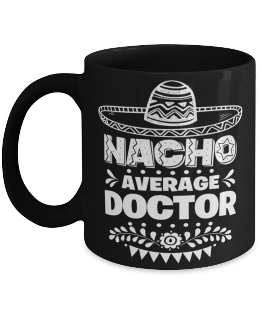 Nacho Average Doctor Mug Funny Unique Present for Cinco De - Etsy