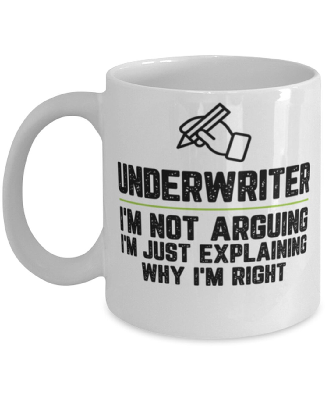 Underwriter I'm Not Arguing I'm Just Explaining Why I'm Right ...