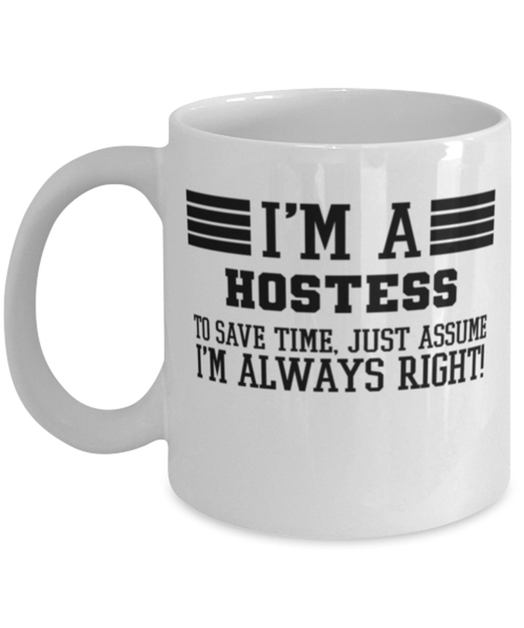 Hostess Mug, I'm A Hostess to Save Time Just Assume I'm Always Right ...