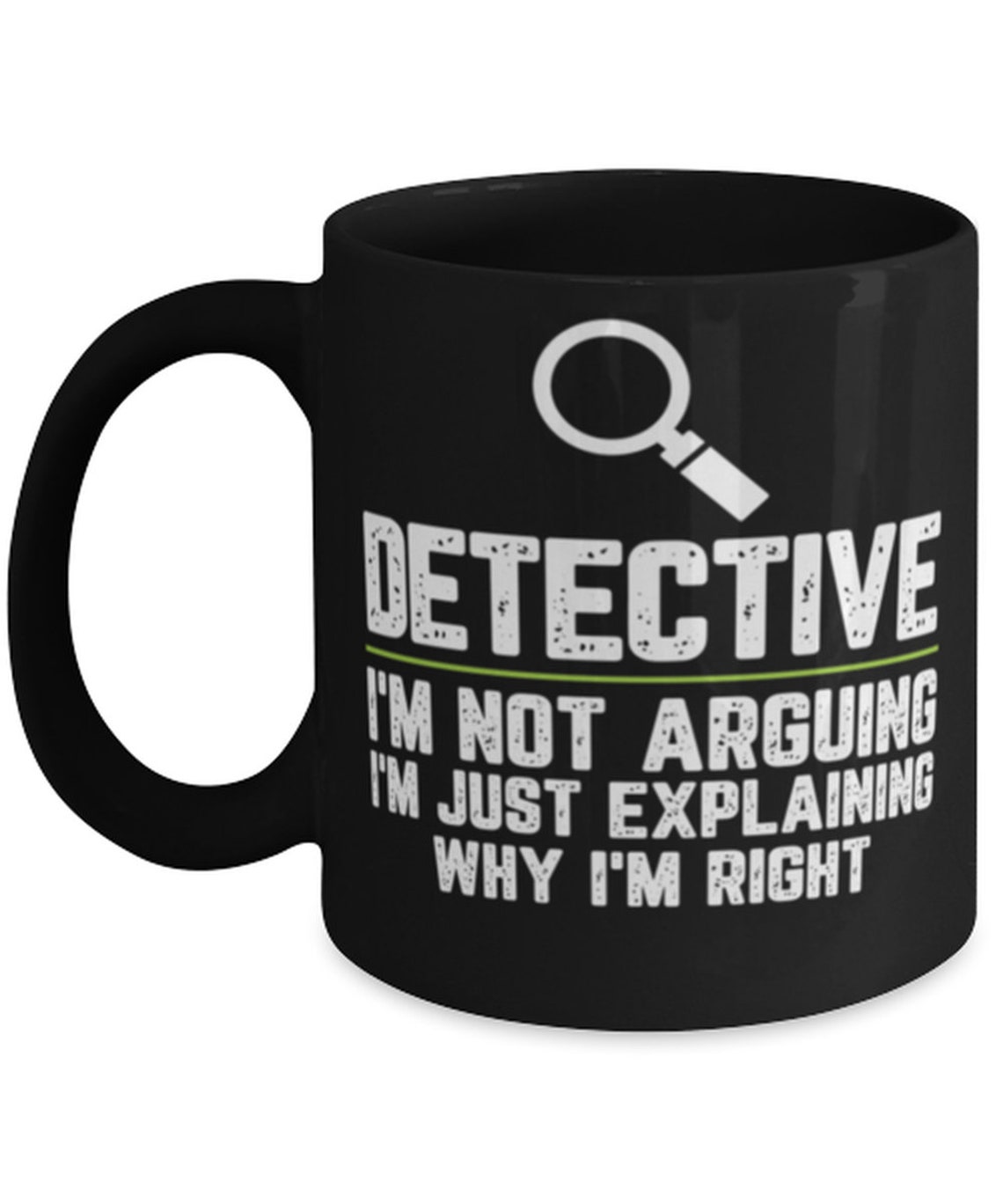 Detective I'm Not Arguing I'm Just Explaining Why I'm Right Detective ...