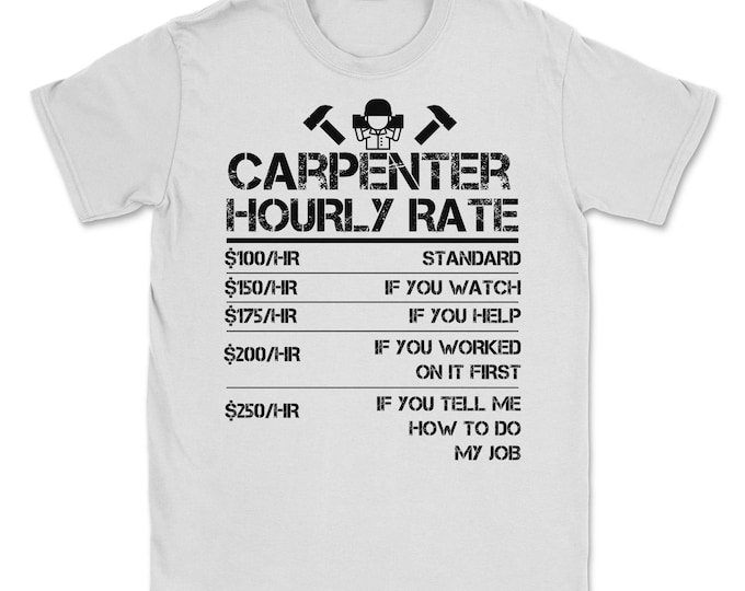 Carpenter Shirt Funny Carpenter Hourly Rate Tshirt Wood - Etsy