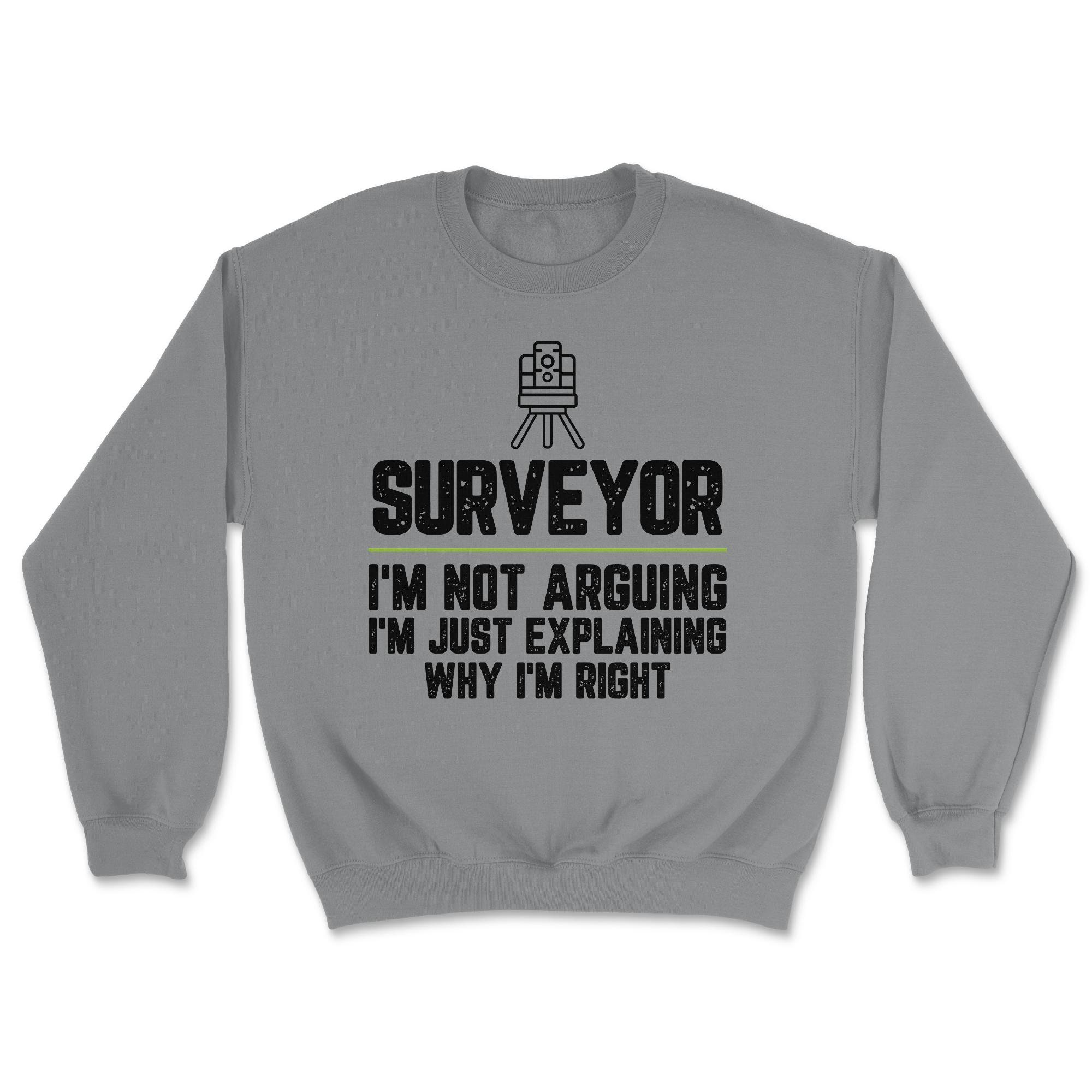 Surveyor I'm Not Arguing I'm Just Explaining Why I'm Right Surveyor ...