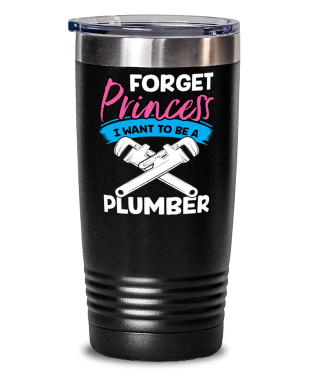 Forget Princess I Want to Be A Plumber Tumbler Gift for Her Daughter ...