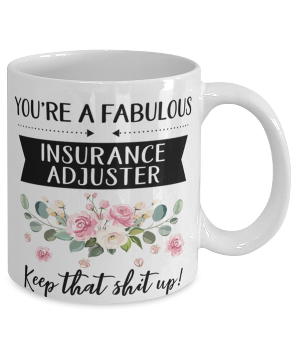 You're A Fabulous Insurance Adjuster Keep That Shit Up, Insurance ...
