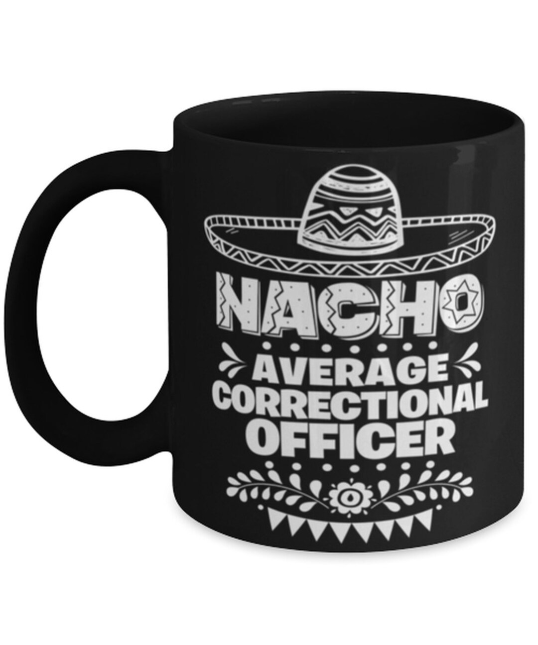 Nacho Average Correctional Officer Mug, Funny Unique Present for Cinco ...