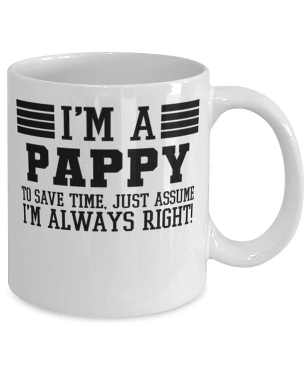 Pappy Mug I'm A Pappy To Save Time Just Assume I'm | Etsy