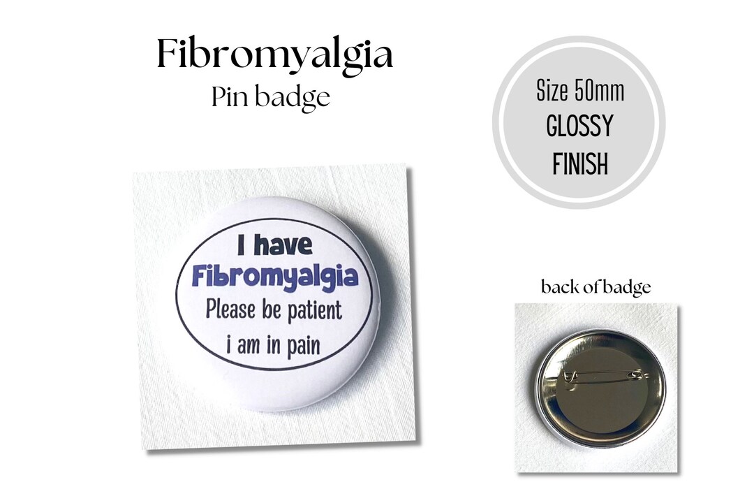 Fibromyalgia Pin Badge - 50mm - “I Have Fibromyalgia - Please Be ...