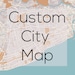 Custom City Map, Personalized Map, Any City Map, Custom Map Print ...