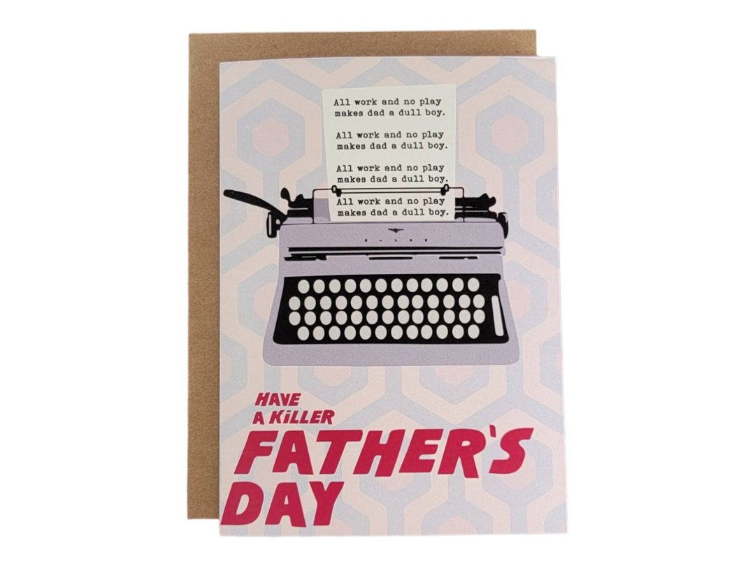 Have a Killer Father's Day (all Work and No Play Makes Dad a Dull Boy ...