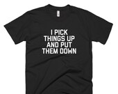 I Pick Things up & Put Them Down Short-sleeve T-shirt Funny - Etsy