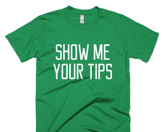 Show Me Your Tips Shirt - Etsy