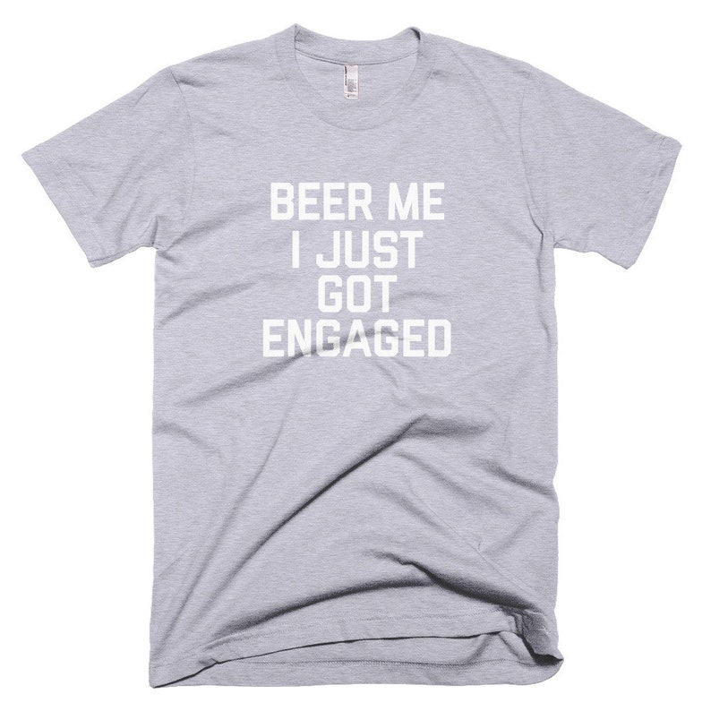 Beer Me I Just Got Engaged Short-sleeve T-shirt Funny - Etsy