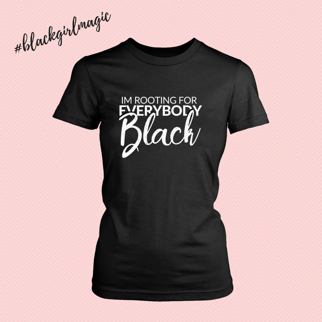 I'm Rooting for Everybody Black - Issa Rae - Shirt - Etsy